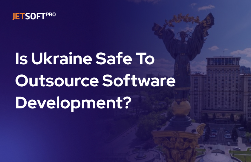 Is Ukraine Safe To Outsource Software Development? - JetSoftPro ...