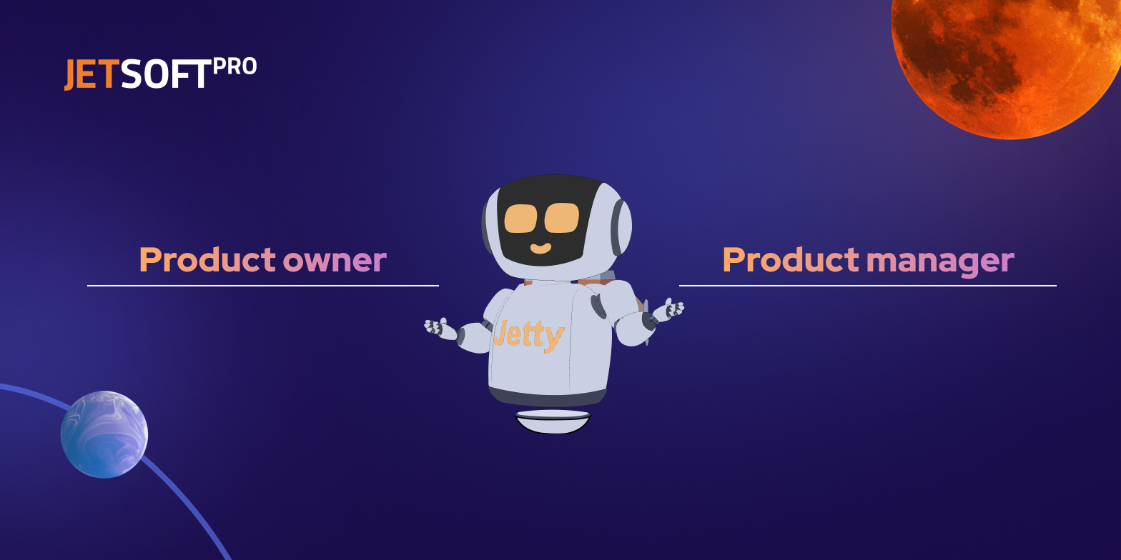 Who Is Product Owner, And When To Hire Them | JetSoftPro