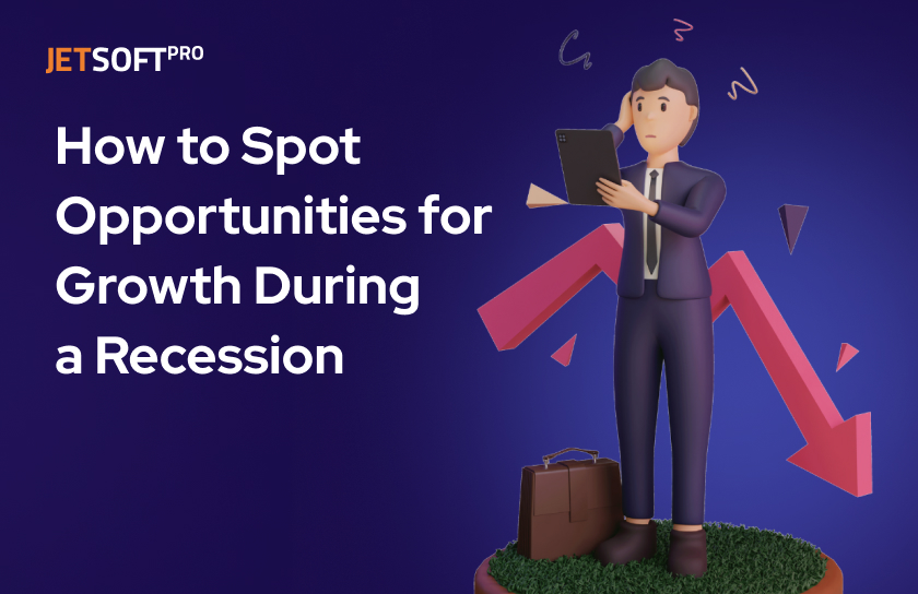 How to Spot Opportunities for Growth During a Recession | JSP Blog