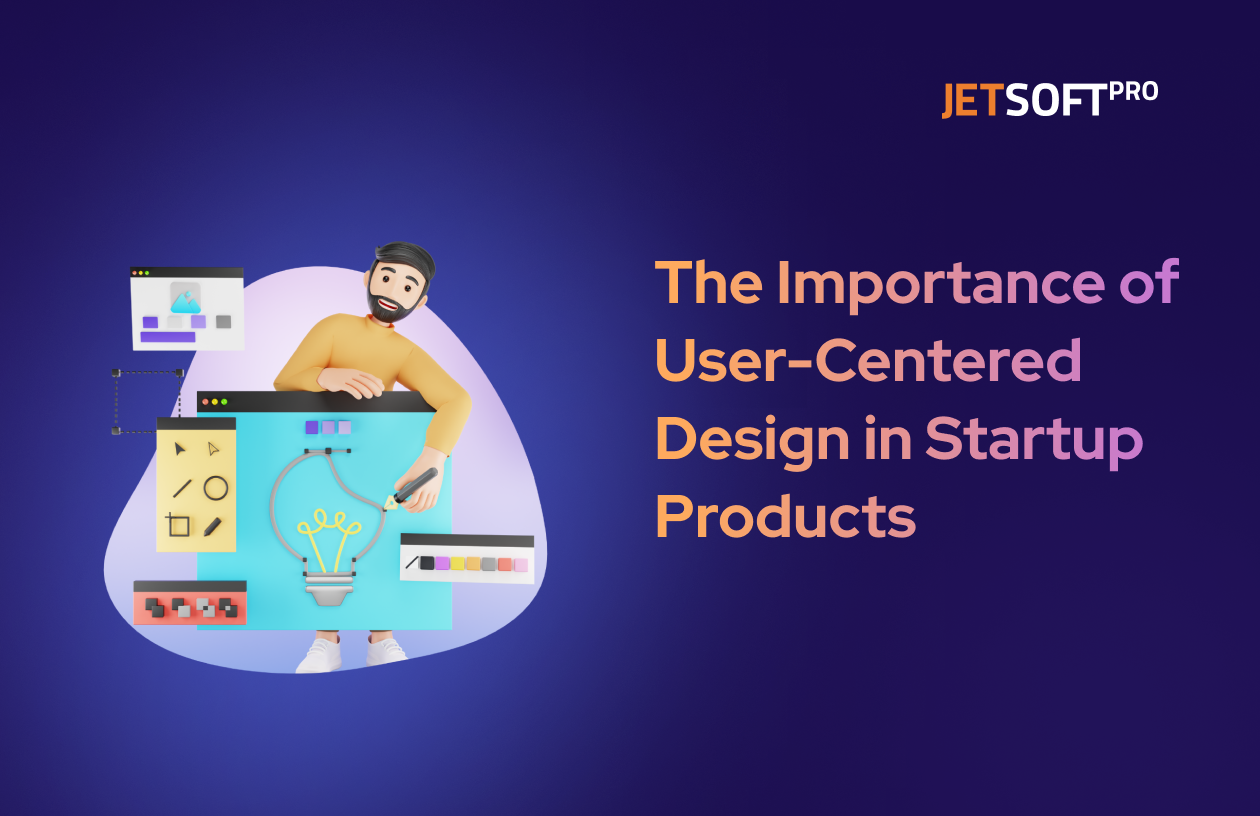 The Importance of User-Centered Design in Startup Products | JSP Blog